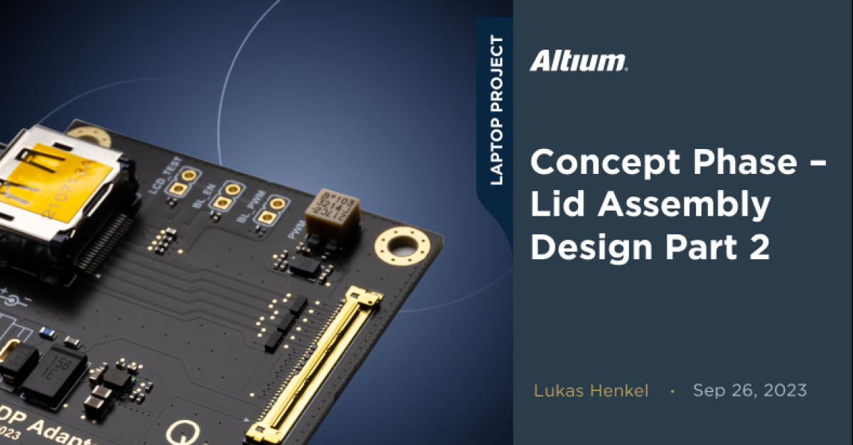 Concept Phase – Lid Assembly Design Part 2 | Altium